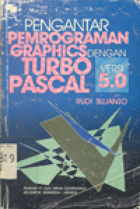 PENGANTAR PEMROGRAMAN GRAPHICS DENGAN TURBO PASCAL 5.0 | Perpustakaan ...